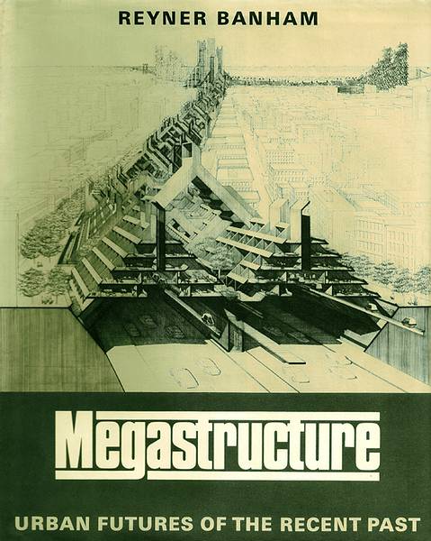 Microliving: Design and Sustainability: Reyner Banham: Megastructure (1976)