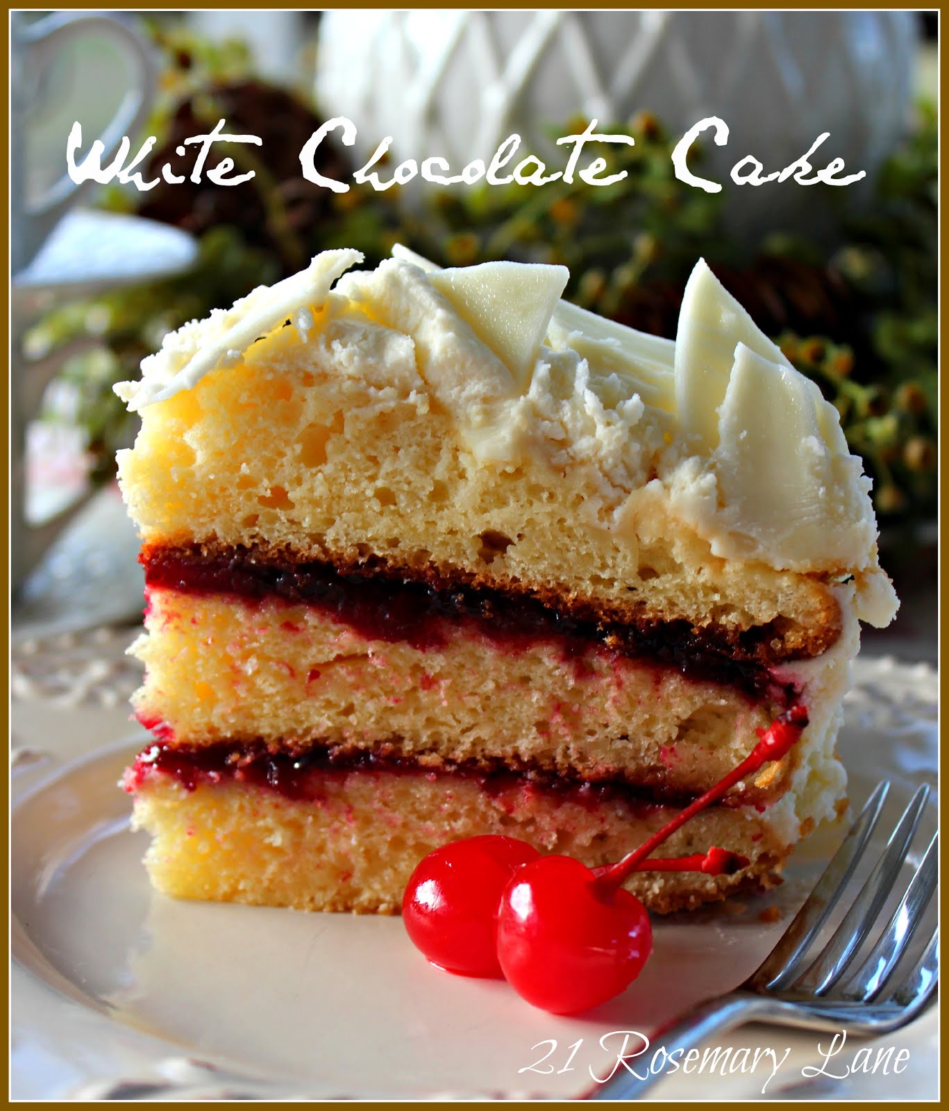 21 Rosemary Lane: Delicate White Chocolate Cake with Cherry Preserves