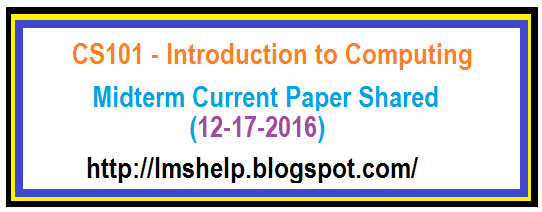 CS101 Midterm Current Paper 17 dec 2016 - LMS Help CS101 Midterm Current Paper 17 dec 2016 - LMS Help