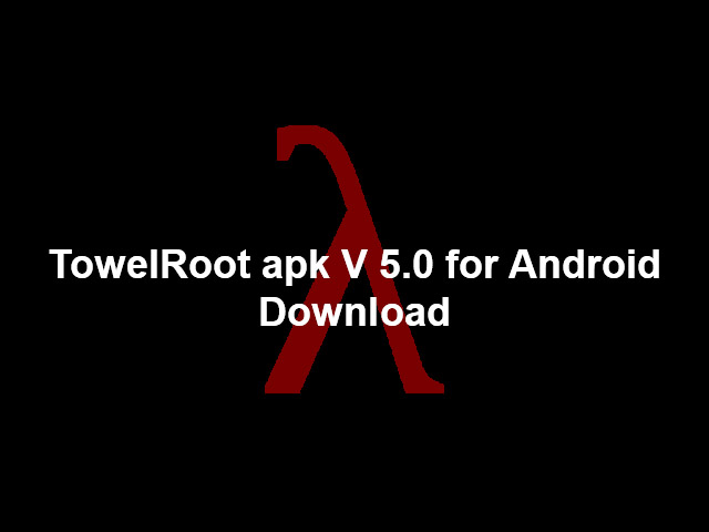 TowelRoot apk V 5.0 for Android | Download