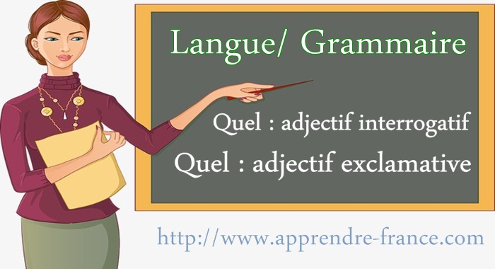 Langue/ Grammaire : Quel : adjectif interrogatif - adjectif exclamative