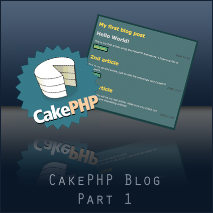 Cake PHP Rapid Development: Building a blog with CakePHP - Part 1: Getting started