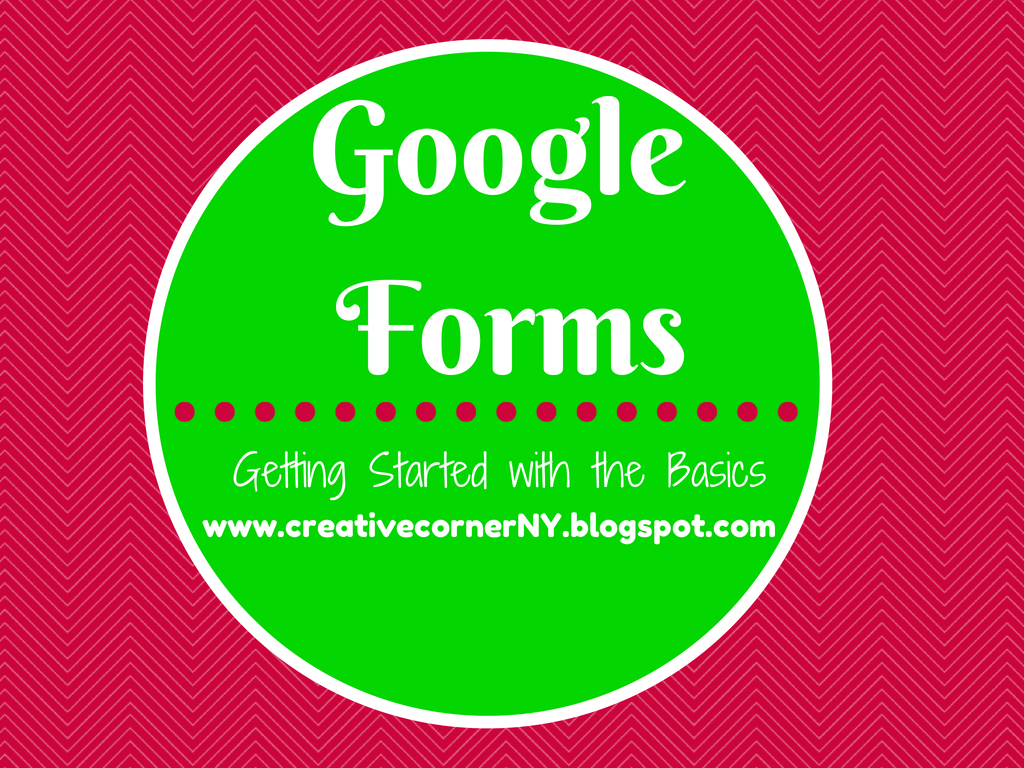 Creative Corner: Google Forms- Getting Started with the Basics