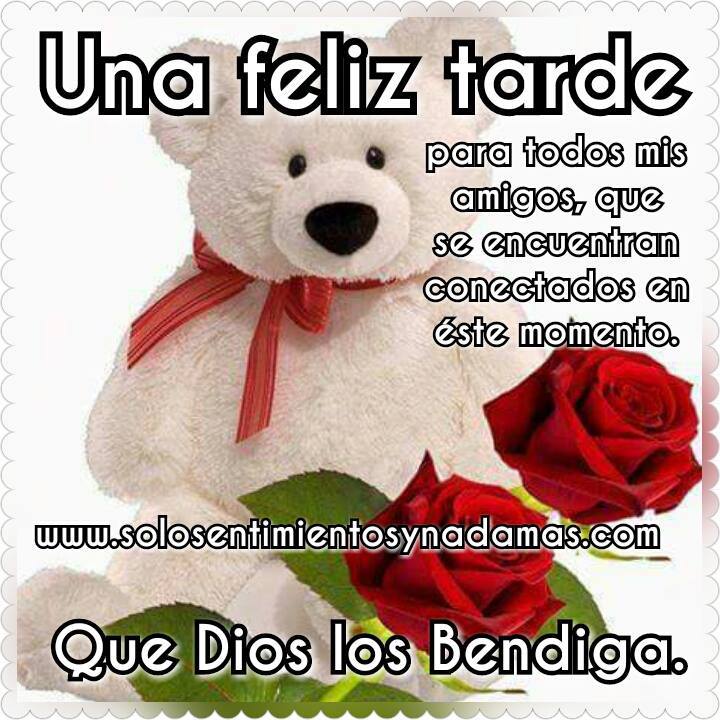 Una feliz tarde para todos mis amigos. - Solo sentimientos y nada mas
