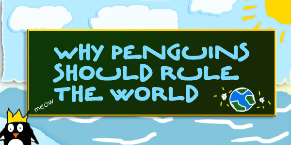A Guy Named Lulu: Why penguins should rule the world A Guy Named Lulu: Why penguins should rule the world