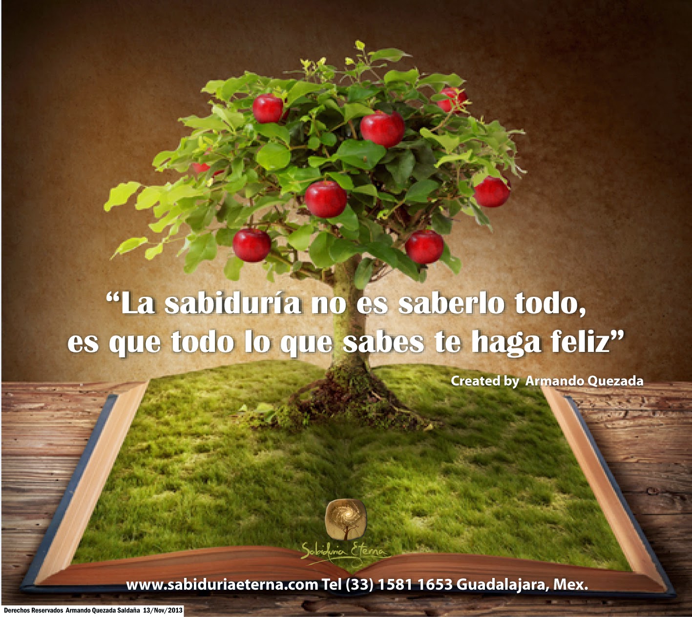 La sabiduría no es saberlo todo, es que todo lo que sabes te haga feliz ...