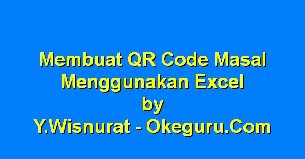 Cara Membuar QR Code Masal Menggunakan Excel - TUTORIAL OKEGURU