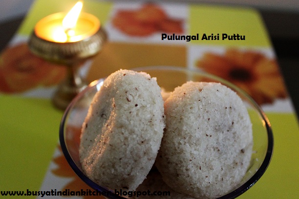 Busy At Indian Kitchen: Pulungal Arisi Puttu (Parboiled Rice Puttu)