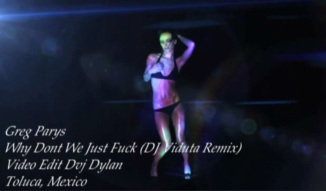 Dvj Dylan: Greg Parys - Why Dont We Just Fuck (DJ Viduta Remix) Video Edit Dvj Dylan