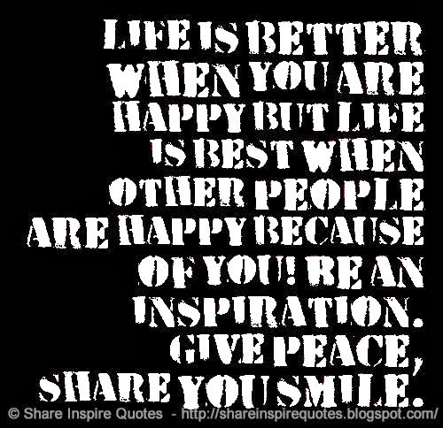 Life is better when you are happy but life is best when other people ...