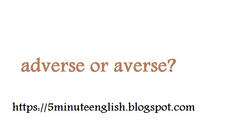 adverse or averse? - EnglishLanguageSpecialists