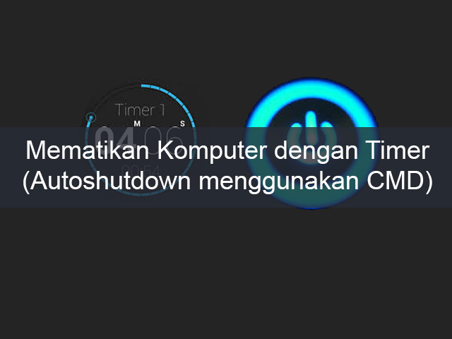 Cara Mematikan Komputer Dengan Timer (Autoshutdown Memakai Cmd) - Calon ...