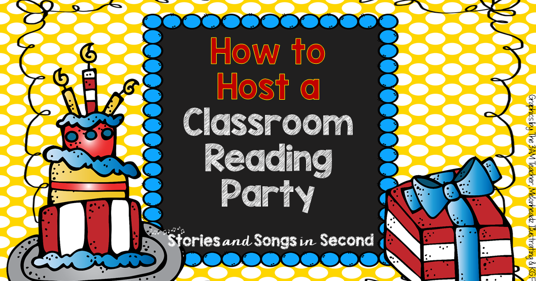 How To Host A Classroom Reading Party! | Stories and Songs in Second