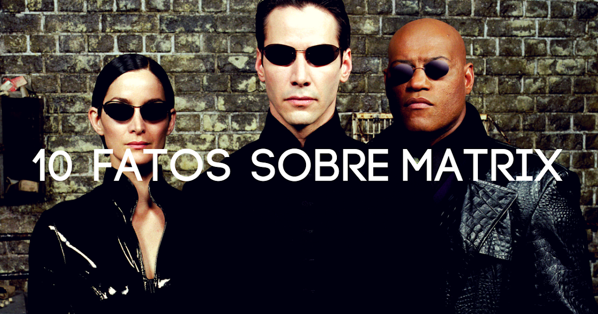 10 coisas que você não sabia sobre Matrix — Momentum Saga 10 coisas que você não sabia sobre Matrix — Momentum Saga