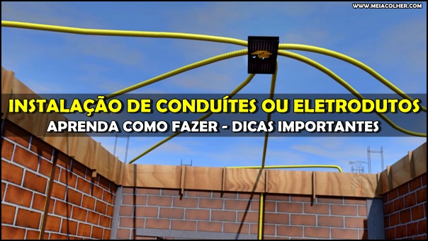 Aprenda como instalar Conduítes ou Eletrodutos, passo a passo