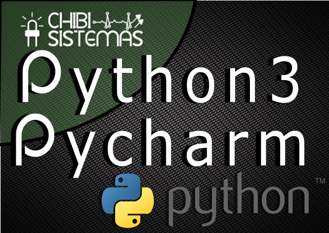 Instalar Python 3 con Pycharm - Chibi Sistemas