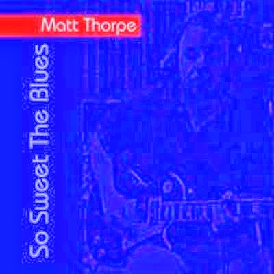 SouthernBluesRock: Matt Thorpe 2000 So Sweet The Blues
