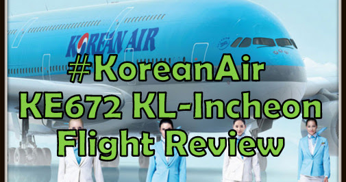#FlightReview - Korean Air KE672 Kuala Lumpur-Incheon | MYTRAVELLICIOUS ...