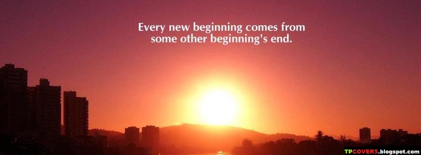 Every new beginning comes from some other beginning's end. | TimePass Facebook Covers | FB Covers