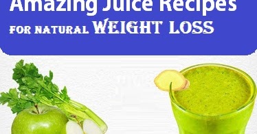 Amazing Juice Recipes for Natural Weight Loss! - Health and Wellness