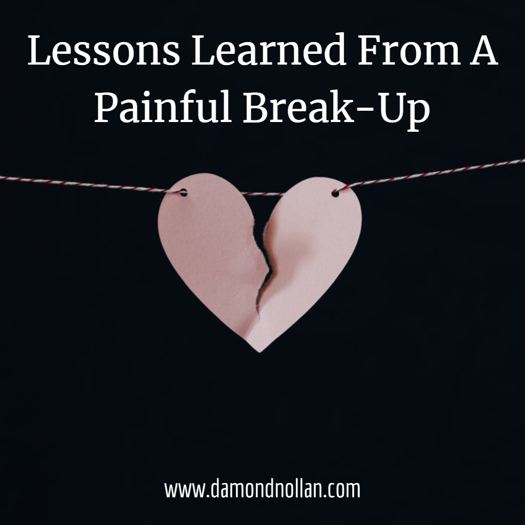 Lessons Learned From A Painful Break-Up ~ damondnollan.com