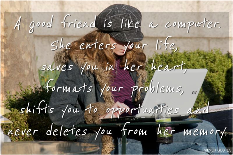 A Good Friend is Like a Computer - SILVER QUOTES