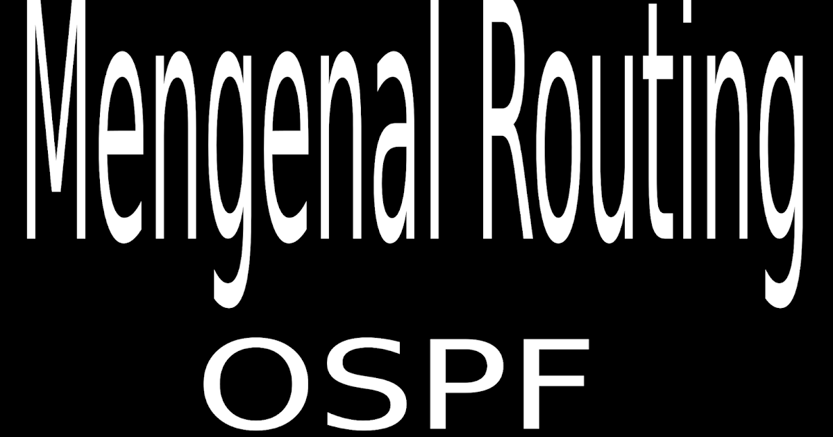 Mengenal Routing OSPF Mengenal Routing OSPF