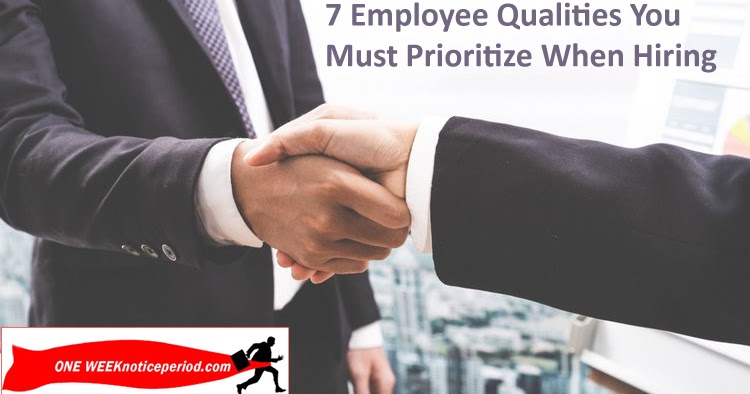 Oneweeknoticeperiod.com: 7 Employee Qualities You Must Prioritize When ...
