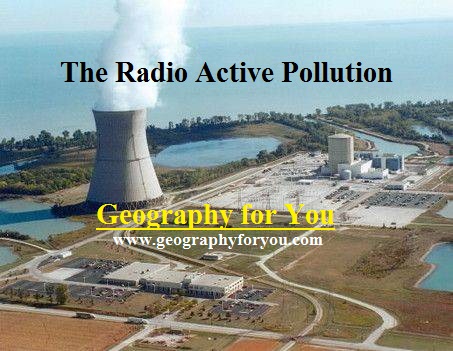 Pollution: The Radio Active Pollution - Geography for You