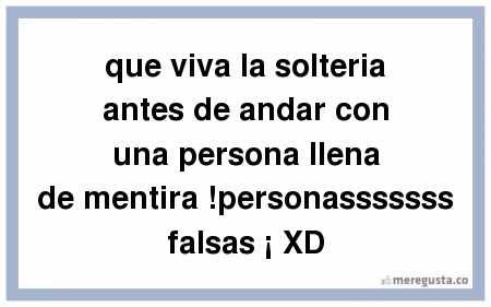 Que Viva La Solteria Antes De Andar Con | Frases Con Imagenes