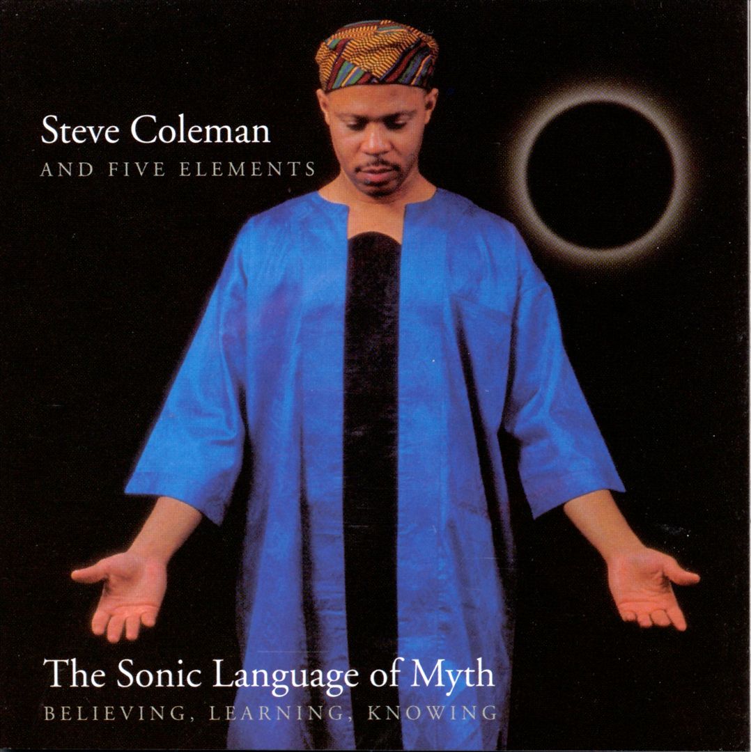 Steve Coleman and Five Elements - The Sonic Language of Myth: Believing ...