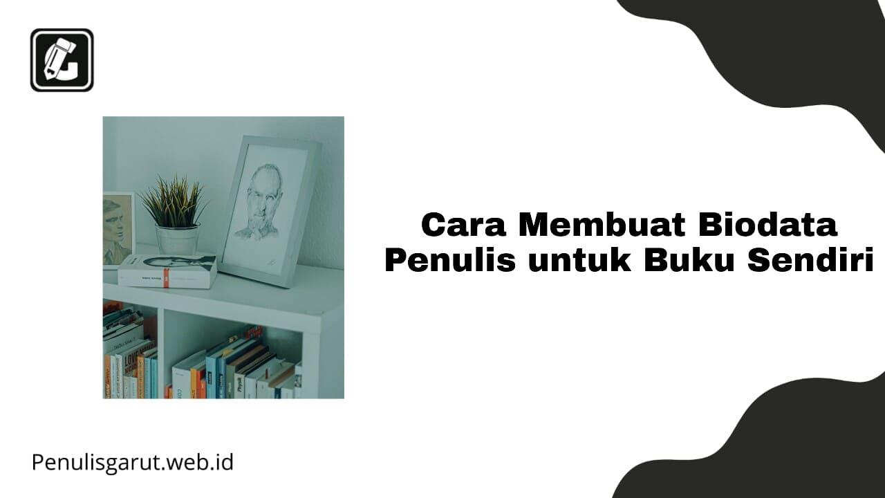 Cara Membuat Biodata Penulis untuk Buku Sendiri [TERBARU] - Penulis Garut