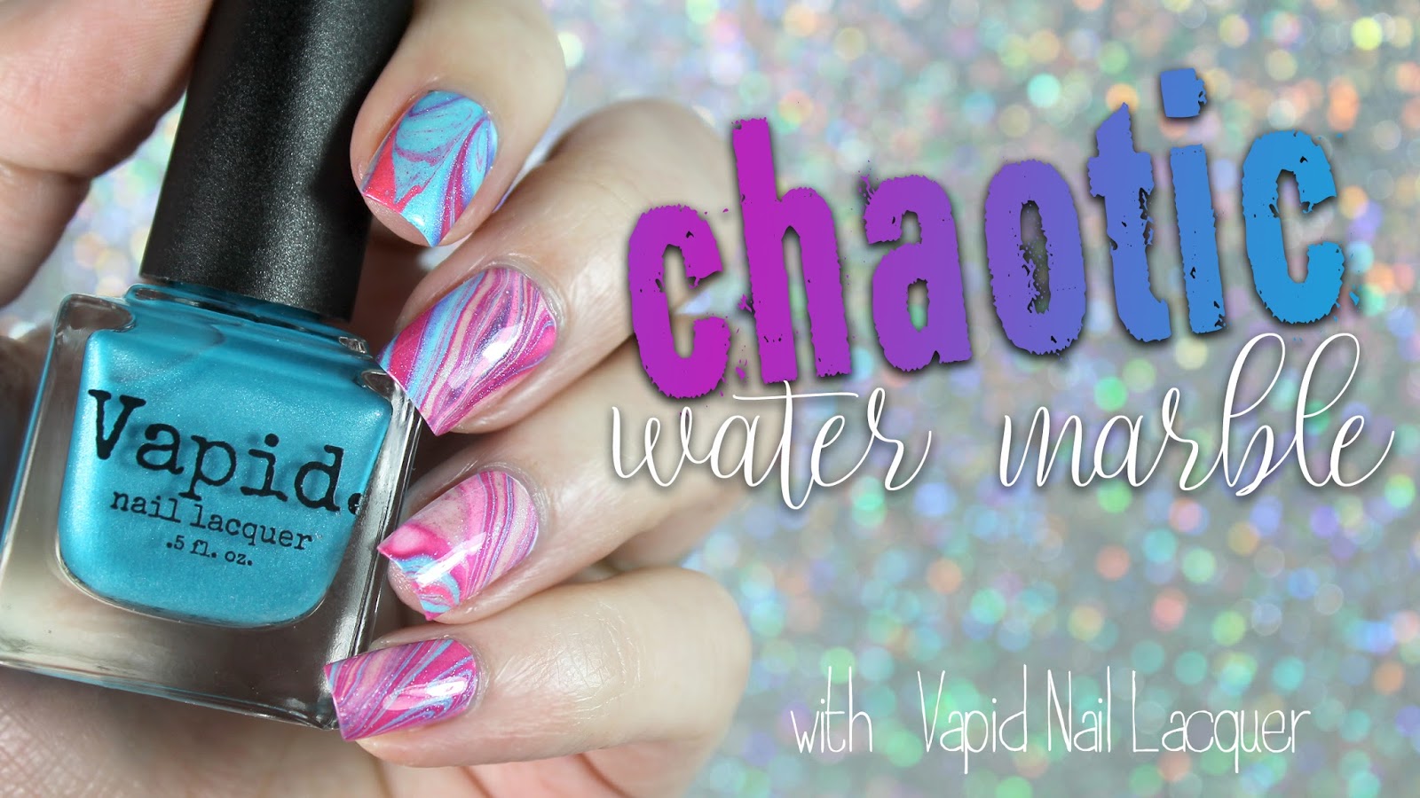 Chaotic Watermarble • Featuring Vapid Nail Lacquer Summer Shenanigans 2017