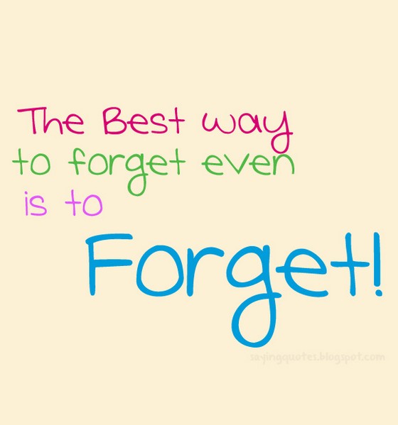 The best way to forget even is to forget | Saying Pictures