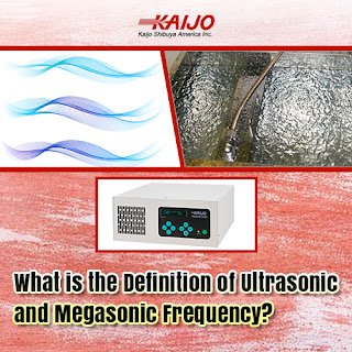 Kaijo Shibuya : What Is the Definition of Ultrasonic and Megasonic ...