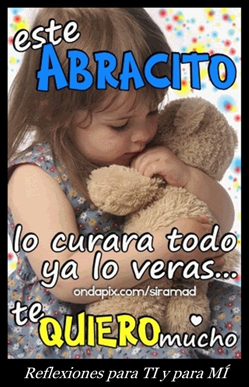 Reflexiones para TI y para MÍ: * Este Abracito lo curará todo, ya lo ...