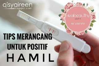 TIPS MERANCANG UNTUK POSITIF HAMIL - Heal Thy Love Beauty