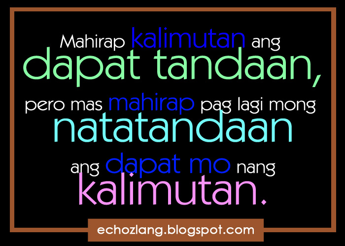 Pinoy Quotes: mahirap pag lagi mong natatandaan ang dapat mo nang ...