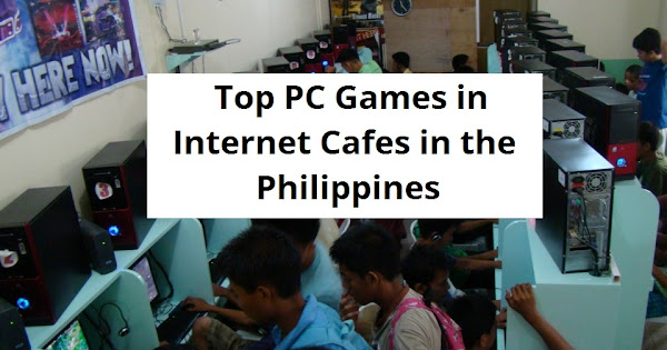Top PC Games in Internet Cafes in the Philippines | PinoyTechSaga
