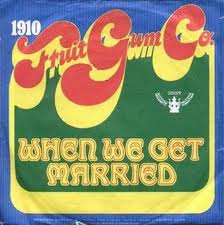 La vida en sonidos: 1910 Fruitgum Company.-When we get married