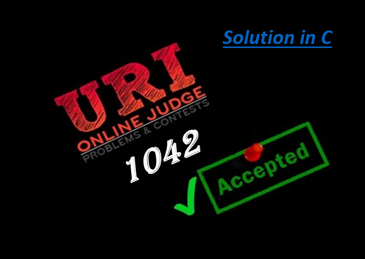URI Online Judge Solution 1042 - Solution in C - Sakil M.