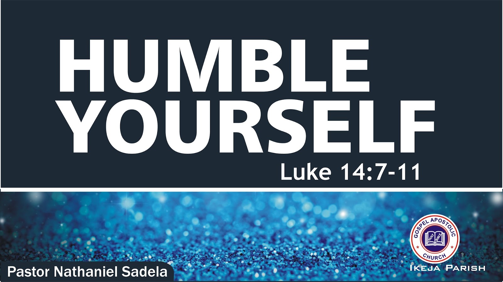 GOSPEL APOSTOLIC CHURCH. IKEJA-PARISH: HUMBLE YOURSELF GOSPEL APOSTOLIC CHURCH. IKEJA-PARISH: HUMBLE YOURSELF