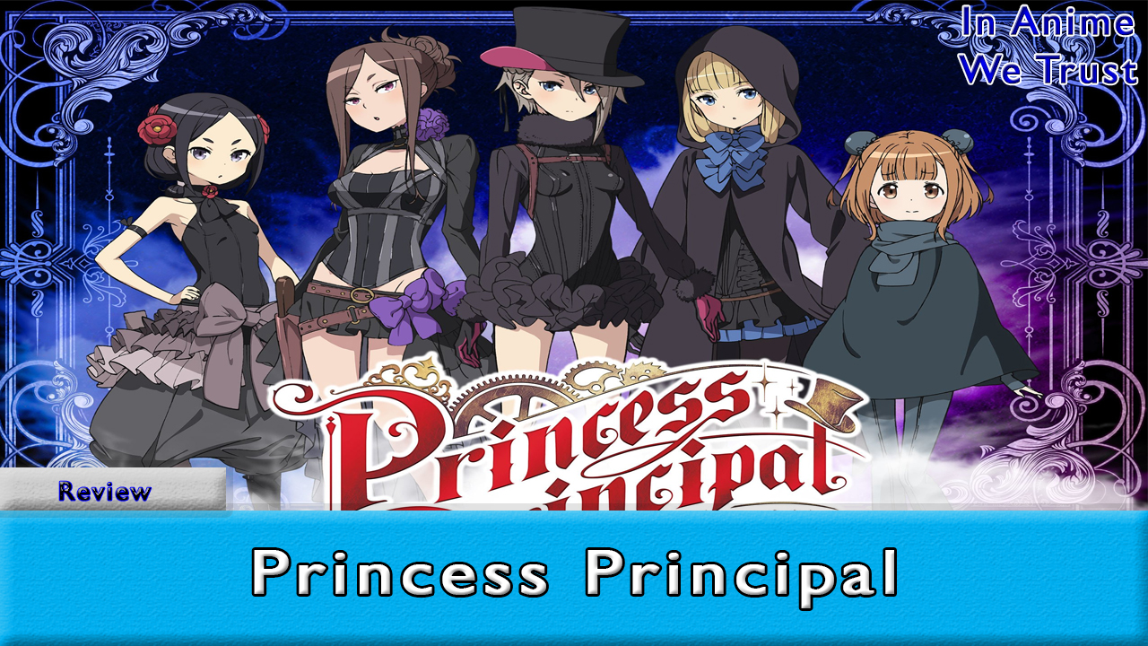 Review - Princess Principal ~ In Anime we Trust