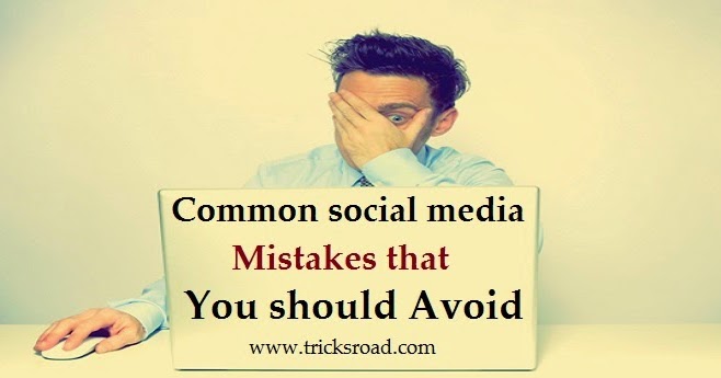 5 Social Media Mistakes that Every Blogger should Avoid | TricksRoad ...