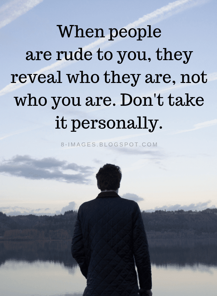 Rude People Quotes When people are rude to you, they reveal who they ...