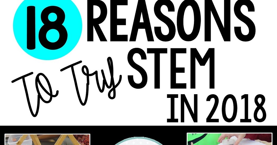 18 Reasons to Try STEM in 2018-PART 1 - Teachers Are Terrific! A STEM Blog