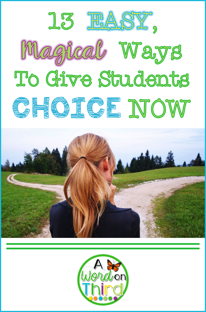 13 Easy, Magical Ways To Give Students Choice Now | A Word On Third