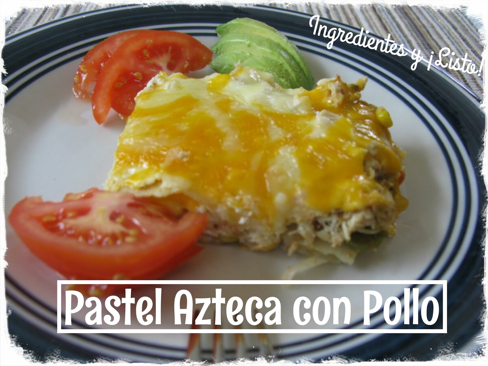 Como Hacer El Pastel Azteca De Pollo - Noticias de Pollo