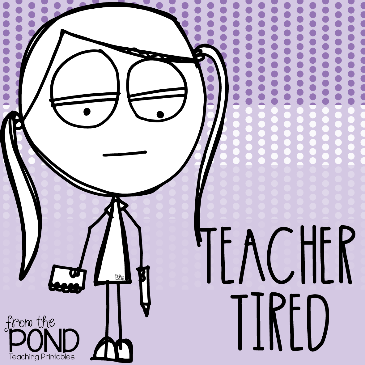 Teacher Tired | From the Pond