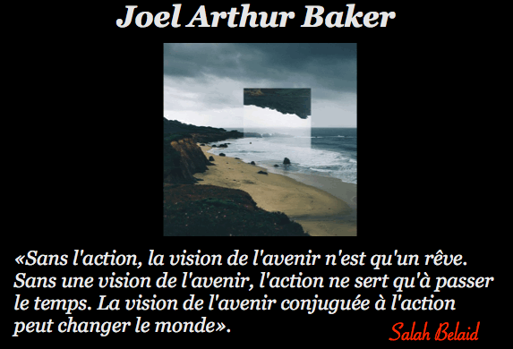 Sans l'action, la vision de l'avenir n'est qu'un rêve. (Joel Arthur Baker )